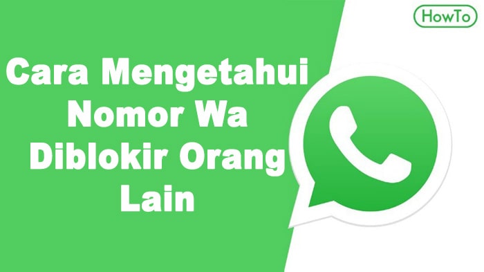 Cara Mengetahui Nomor Wa Kita Diblokir Orang Lain