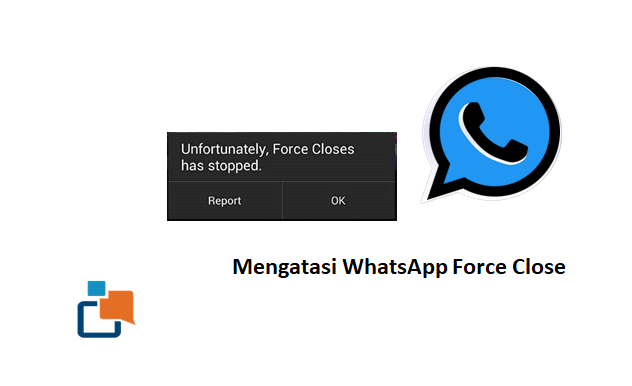 Penyebab dan Cara Mengatasi WA Force Close