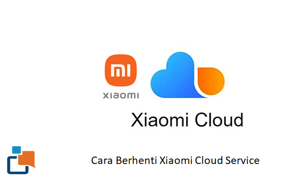 Cara Berhenti Xiaomi Cloud Service, Bagaimana langkahnya?