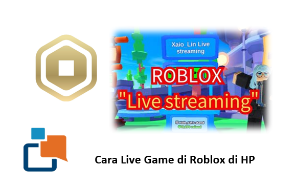 Cara Live Game di Roblox di HP,Lengkap untuk Streamer Pemula