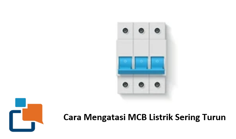 Cara Mengatasi MCB Listrik Sering Turun, Penyebab dan Solusi Akuratnya