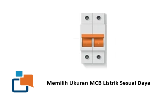 Cara Memilih Ukuran MCB Listrik Sesuai Daya, Kunci Instalasi Aman dan ...